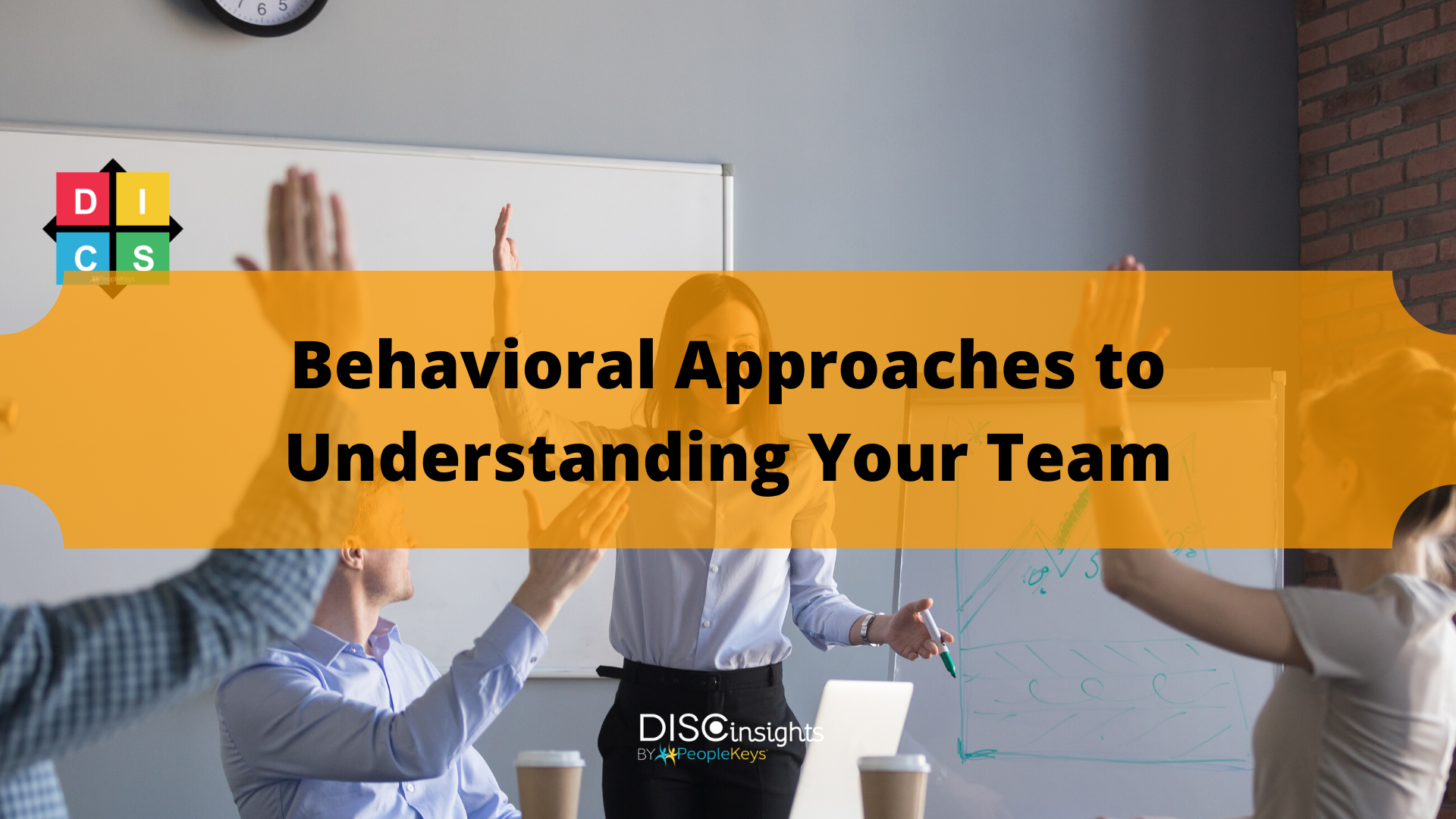 Use DISC Theory to Understand Your Team Behaviors